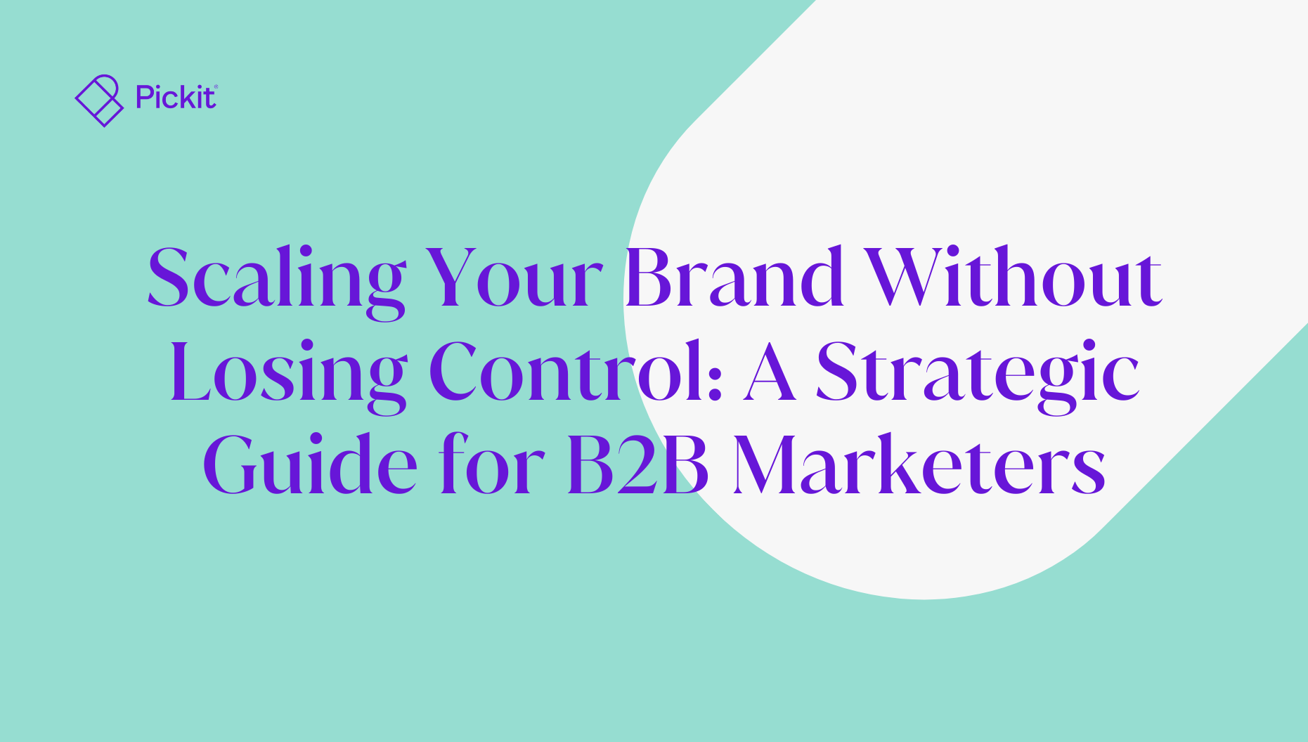 Scaling Your Brand Without Losing Control: A Strategic Guide for B2B Marketers